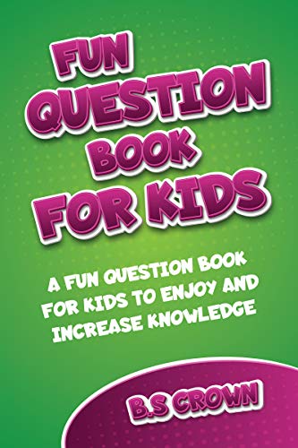 Fun Question Book for Kids: A Fun Question Book for Kids to Enjoy and ...