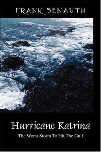 Hurricane Katrina: The Worst Storm to Hit the Gulf: Senauth, Frank ...