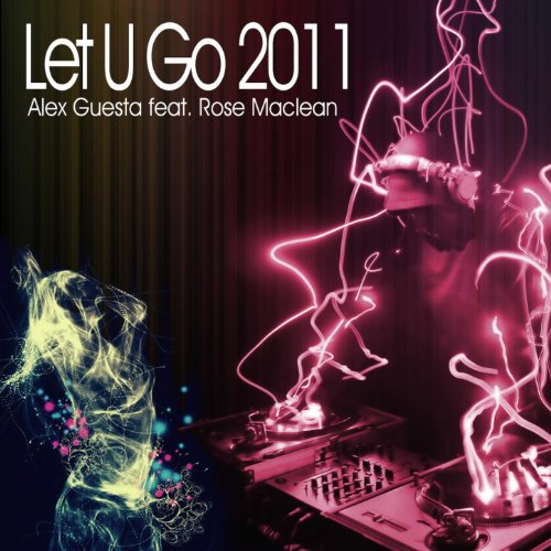 Play Let U Go 2011 by Alex Guesta feat. Rose Maclean on Amazon Music