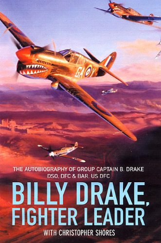 Billy Drake, Fighter Leader: The Autobiography of Group Captain B ...