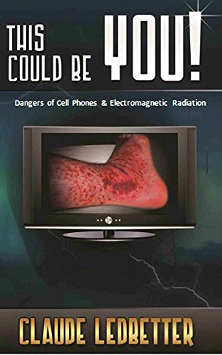 This Could Be You!: Dangers of Cell Phones and Electromagnetic ...