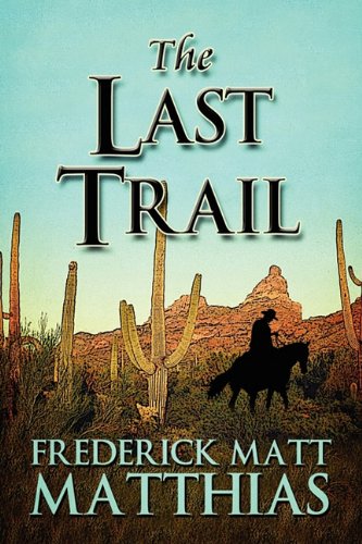 The Last Trail: Matthias, Frederick: 9781451273762: Amazon.com: Books