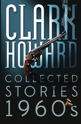 Clark Howard Collected Stories - 1960s: Howard, Clark: 9781484868249 ...