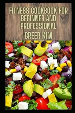 Fitness Cookbook For Beginner And Professional: 149 Healthy Recipes For ...