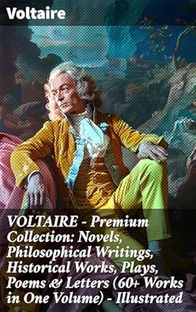 VOLTAIRE - Premium Collection: Novels, Philosophical Writings, Historical Works, Plays, Poems ...