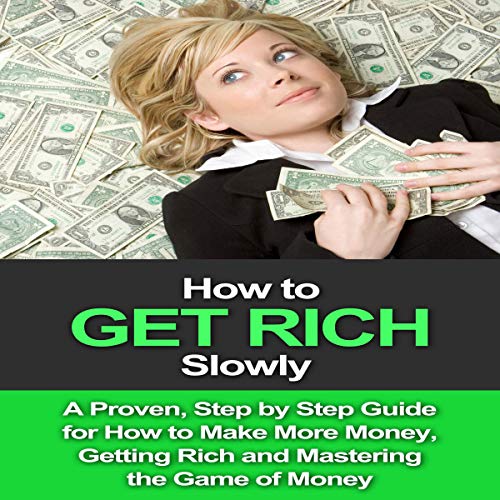 Amazon.com: How to Get Rich Slowly: A Proven, Step by Step Guide for ...