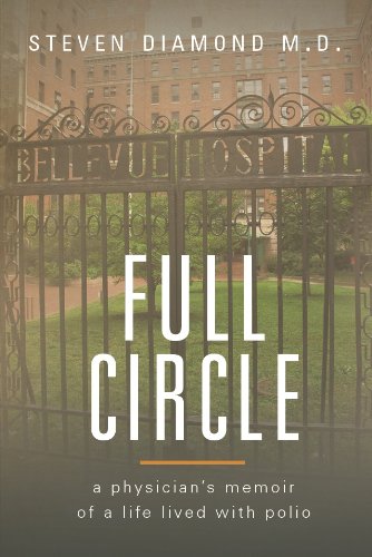 Full Circle: A Physician's Memoir of a Life Lived with Polio: Steven ...