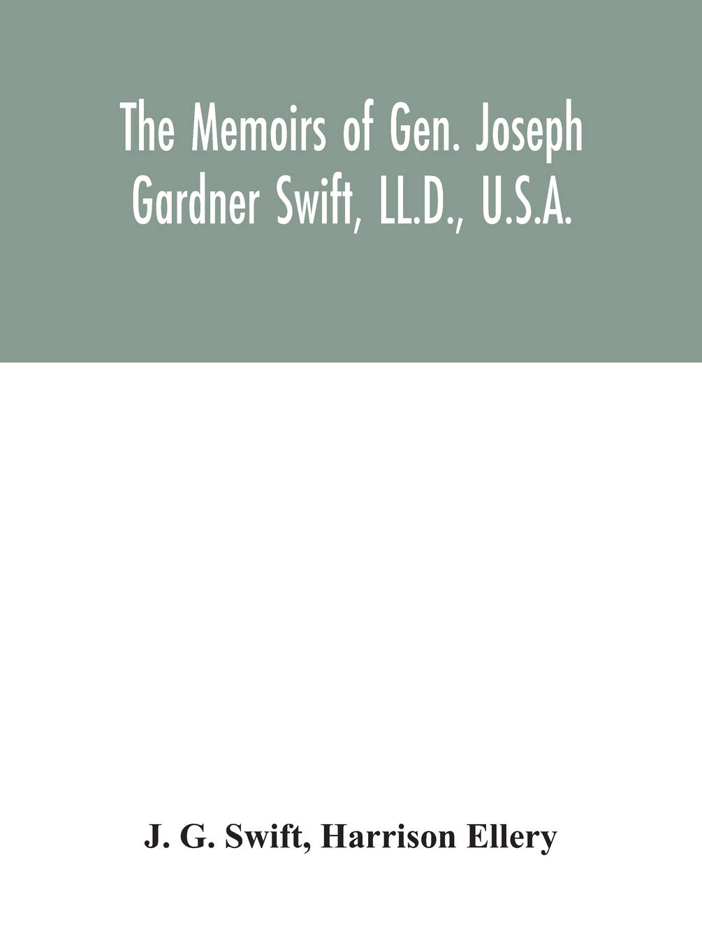Buy The memoirs of Gen. Joseph Gardner Swift, LL.D., U.S.A., first ...