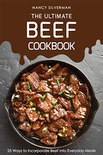 The Ultimate Beef Cookbook: 25 Ways to Incorporate Beef into Everyday ...