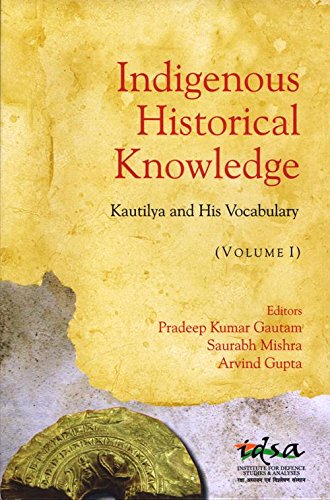 Buy Indigenous Historical Knowledge, Volume I: Kautilya and His ...