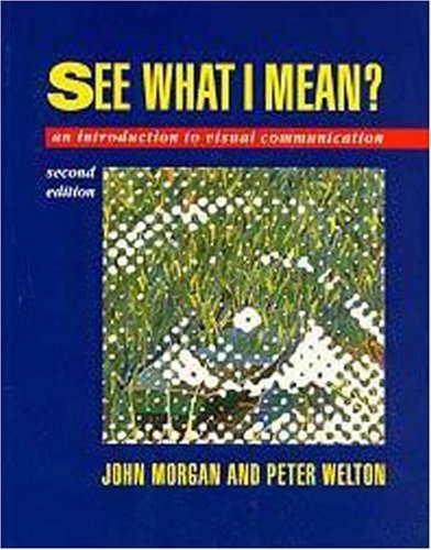 See What I Mean: An Introduction to Visual Communication by John Morgan ...
