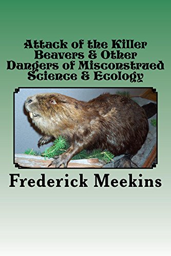 Attack of the Killer Beavers & Other Dangers of Misconstrued Science ...