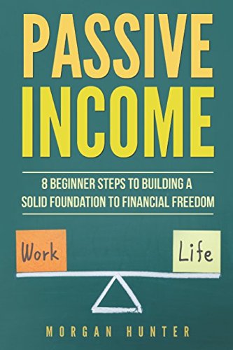 Passive Income : 8 Beginner Steps To Building A Solid Foundation To ...