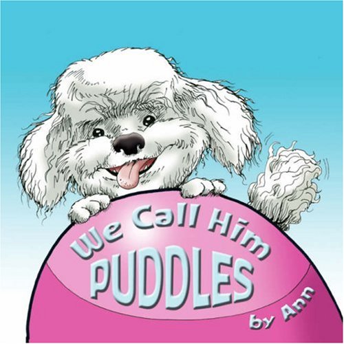 We Call Him Puddles: Ann: 9781424187386: Amazon.com: Books