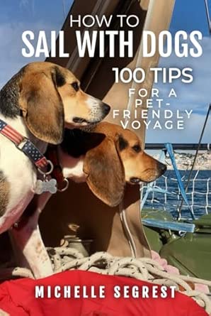 How to Sail with Dogs: 100 Tips for a Pet-Friendly Voyage: Segrest ...