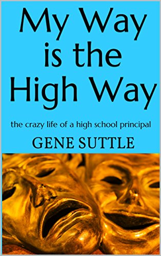 My Way is the High Way: the crazy life of a high school principal (The ...