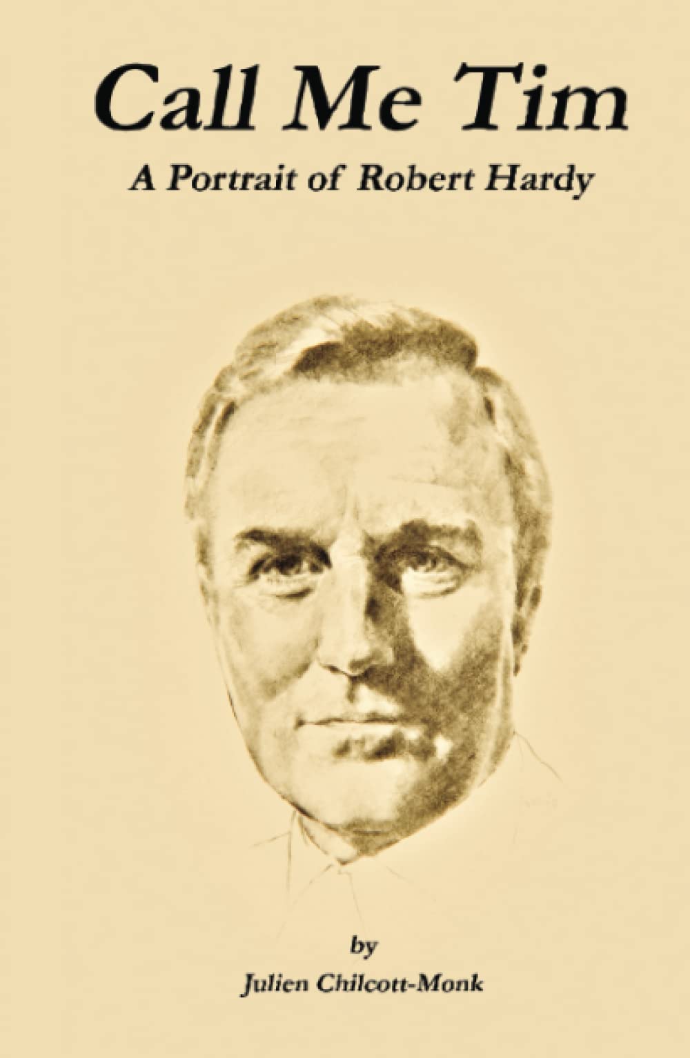 Call Me Tim: A Portrait of Robert Hardy: Chilcott-Monk, Julien, Dench ...