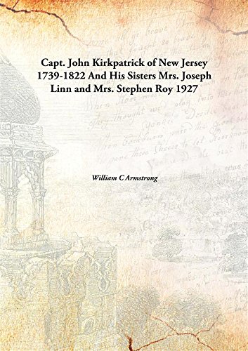 Capt. John Kirkpatrick of New Jersey, 1739-1822 : and his sisters, Mrs ...