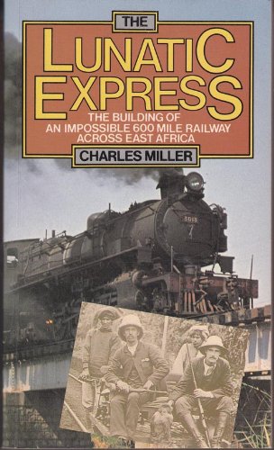 The Lunatic Express: The Building of an Impossible 600 Mile Railway ...