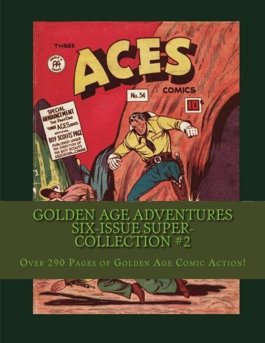 Golden Age Adventures Six-Issue Super-Collection #2: Over 290 Pages of ...