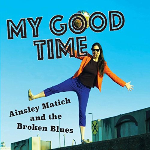 Amazon.com: My Good Time : Ainsley Matich and the Broken Blues: Digital ...