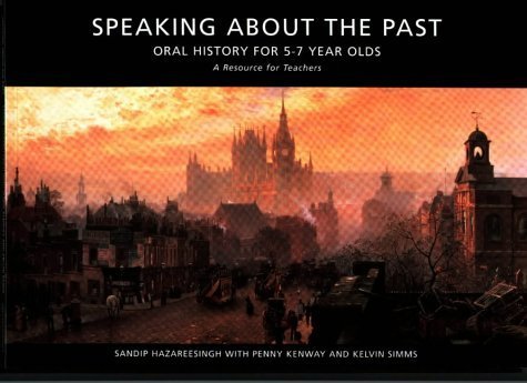 Speaking About the Past: Oral History for 5-7 Year Olds: Hazareesingh ...