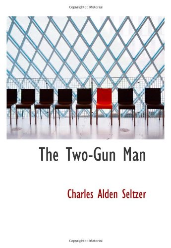 Amazon.com: The Two-Gun Man: 9780554045696: Seltzer, Charles Alden: Books