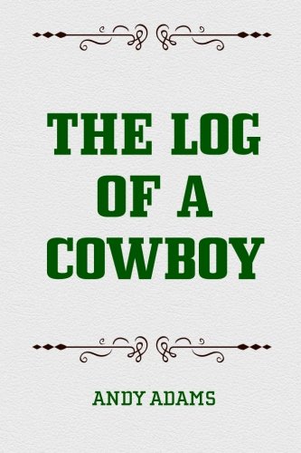 The Log of a Cowboy: Adams, Andy: 9781519524003: Amazon.com: Books