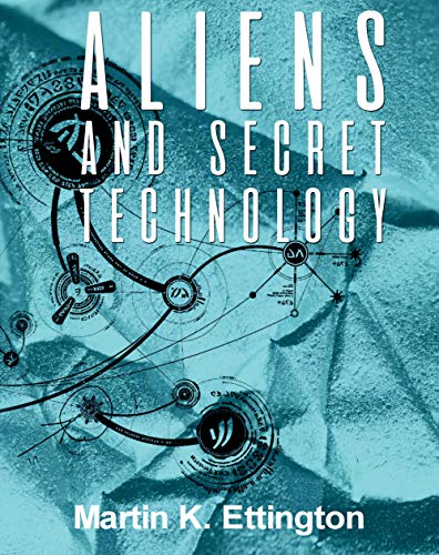 Aliens and Secret Technology: A Theory of the Hidden Truth (The Aliens ...