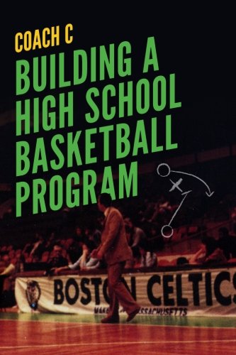 Building a High School Basketball Program: C, Coach: 9781475084139 ...