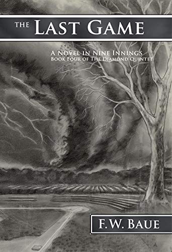 The Last Game: A Novel in Nine Innings: F. W. Baue: 9780984807765 ...