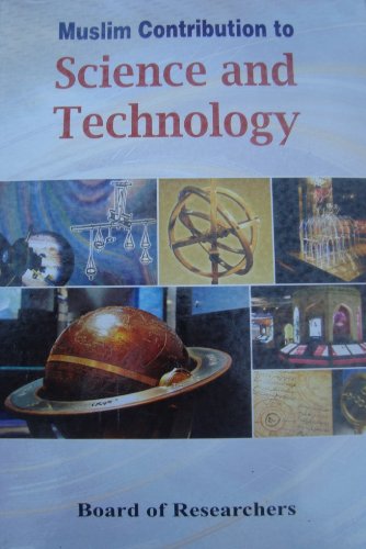 Muslim Contribution to Science and Technology: Board of Researchers, a ...