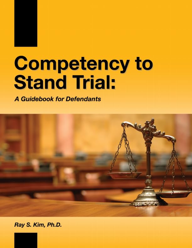 Competency to Stand Trial: A Guidebook for Defendants: Kim PhD, Ray S ...