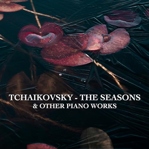 Play "The Seasons" & Other Piano Works by Tchaikovsky by Pyotr Ilyich ...