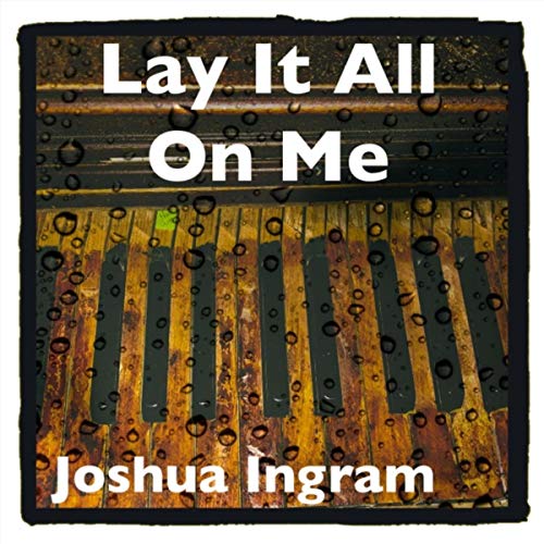 Lay It All on Me by Joshua Ingram on Amazon Music - Amazon.com