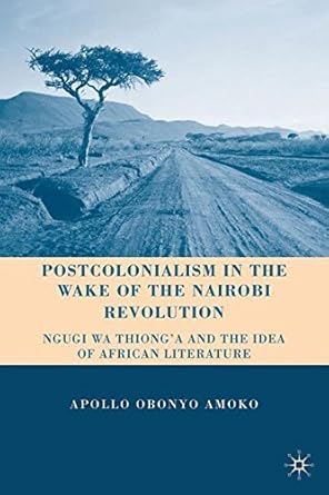 Postcolonialism in the Wake of the Nairobi Revolution: Ngugi wa Thiong ...