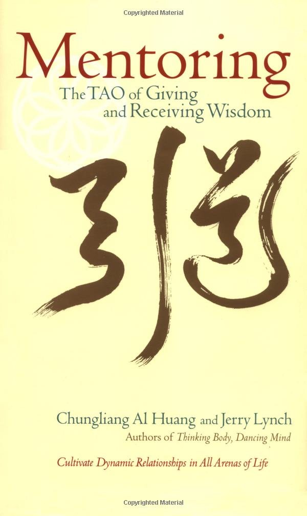 Mentoring: The Tao of Giving and Receiving Wisdom: Huang, Chungliang A ...