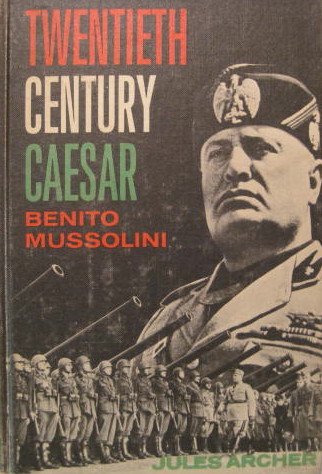 Twentieth Century Caesar Benito Mussolini: Jules Archer: Amazon.com: Books