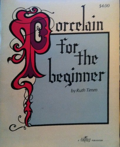 Porcelain for the Beginner: Ruth Timm: 9780943470221: Amazon.com: Books