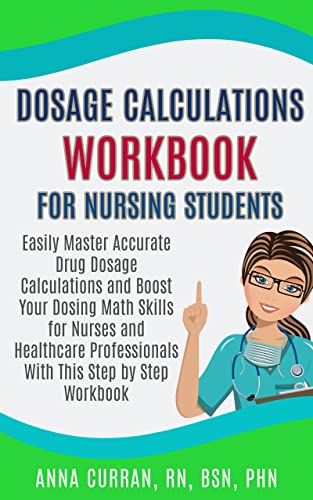 Dosage Calculations Workbook for Nursing Students: Easily Master ...