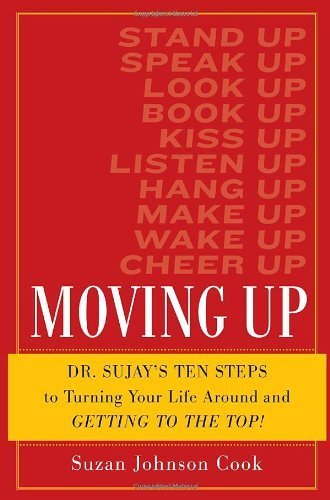Moving Up: Dr. Sujay's Ten Steps to Turning Your Life Around and ...