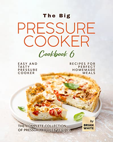 Amazon.com: The Big Pressure Cooker Cookbook 6: Easy and Tasty Pressure ...
