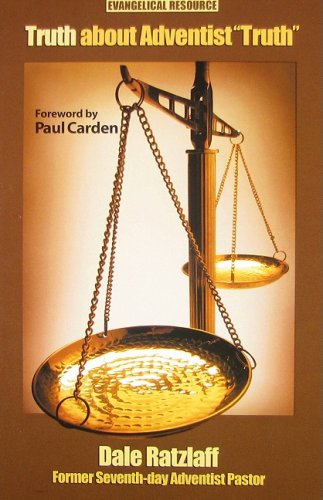 Truth about Adventist "Truth": Dale Ratzlaff, Paul Carden ...