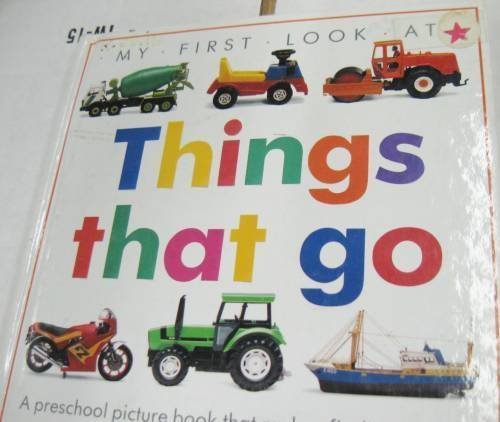 THINGS THAT GO (My First Look at): Dorling Kindersley Ltd ...