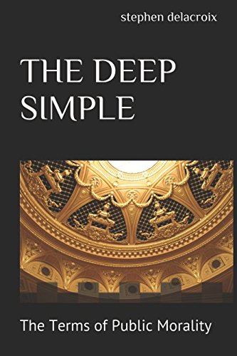 The Deep Simple: The Terms of Public Morality: Delacroix, Stephen ...