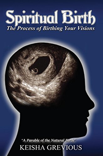 Spiritual Birth: The Process of Birthing Your Vision eBook : Grevious ...