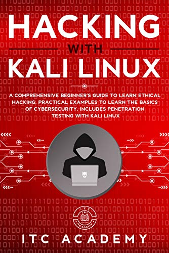 Hacking with Kali Linux: A Comprehensive Beginner's Guide to Learn ...