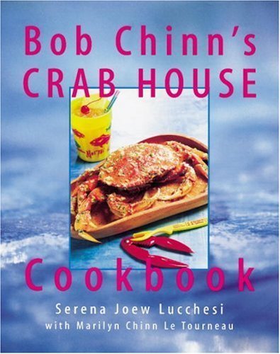 Bob Chinn's Crab House Cookbook: Lucchesi, Serena, Le Tourneau, Marilyn ...