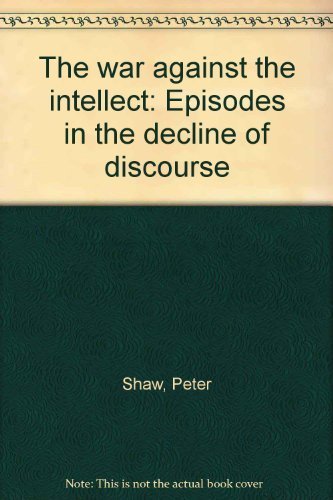 Amazon.com: The war against the intellect: Episodes in the decline of ...