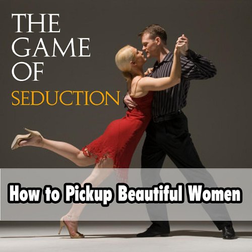 Play The Game of Seduction - How to Pickup Beautiful Women by Seduction ...